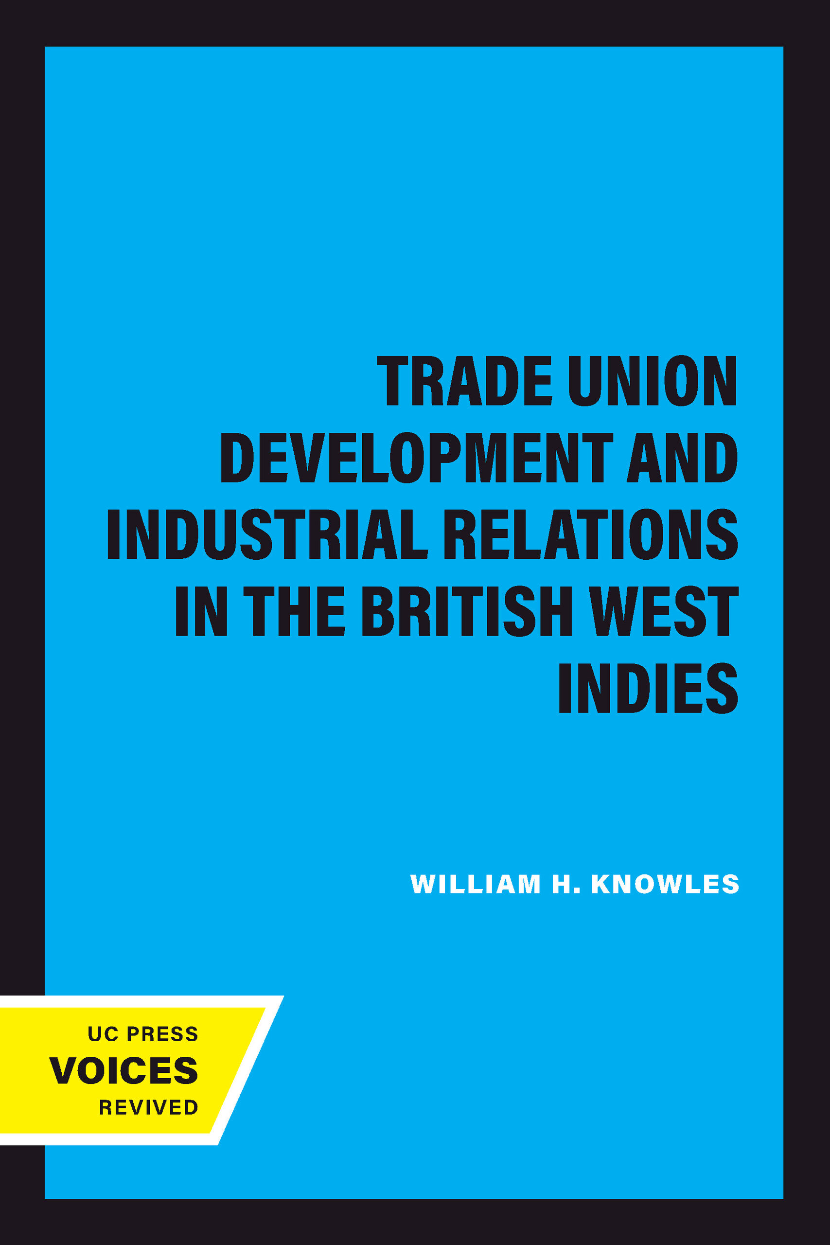 Trade Union Development and Industrial Relations in the British West ...
