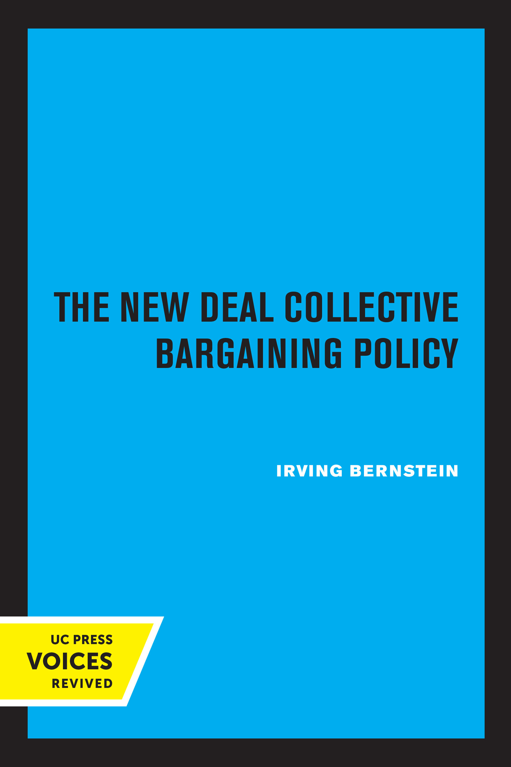 The New Deal Collective Bargaining Policy by Irving Bernstein ...