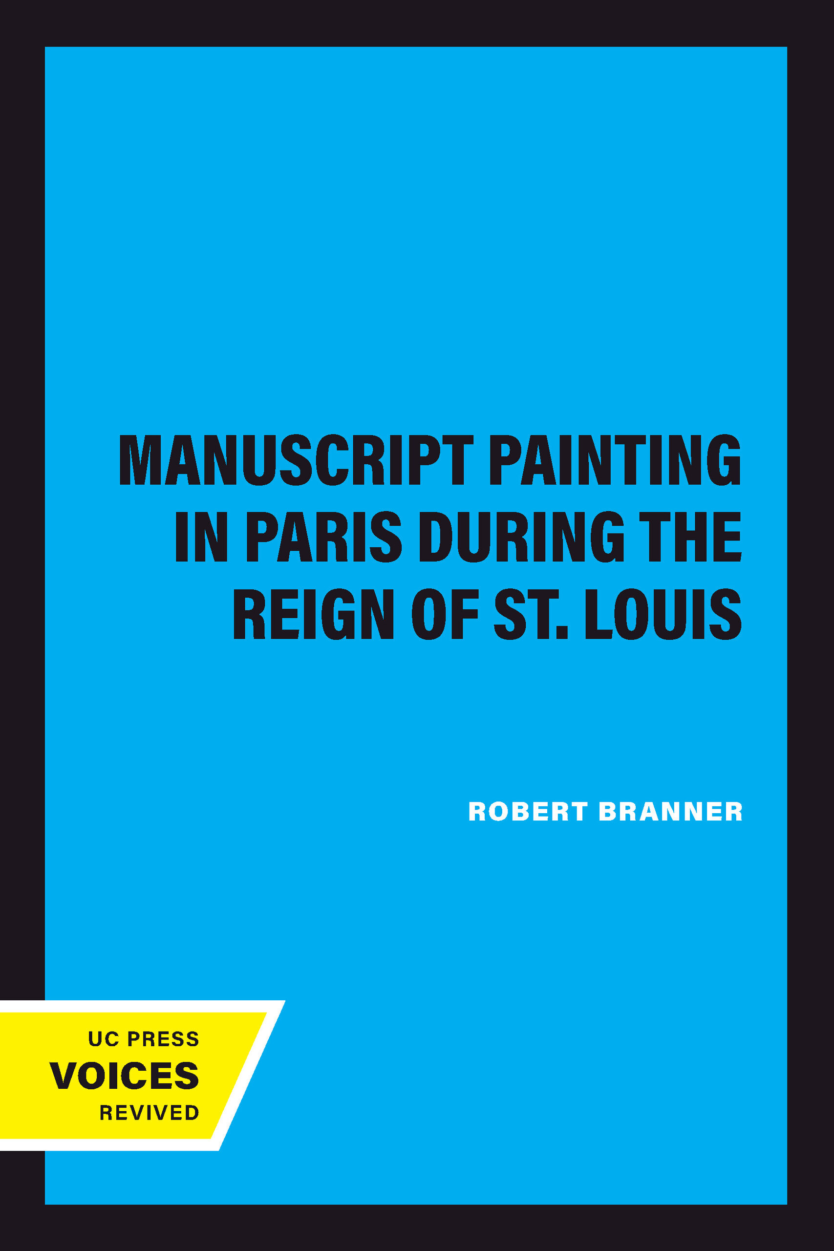 Manuscript Painting in Paris during the Reign of St. Louis by Robert ...